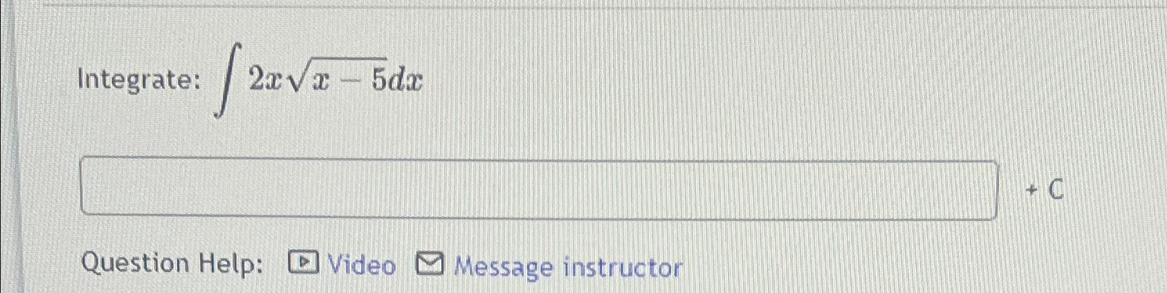 Solved Integrate: ∫﻿﻿2xx-52dx+CQuestion Help:VideoMessage | Chegg.com