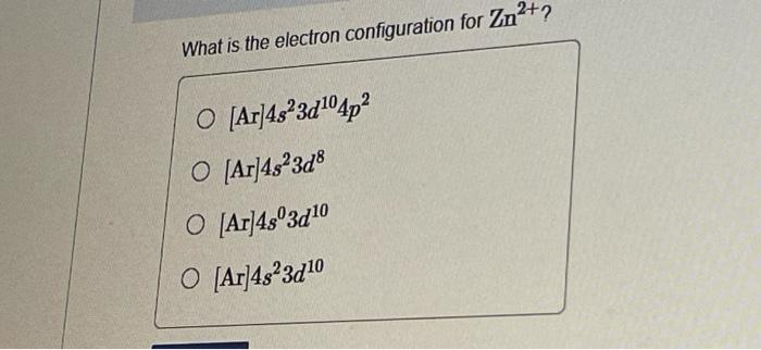 Solved What is the electron configuration for Zn2+? O | Chegg.com
