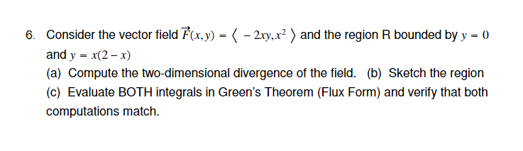 Solved Consider the vector field vec(F)(x,y)=(:-2xy,x2:) | Chegg.com