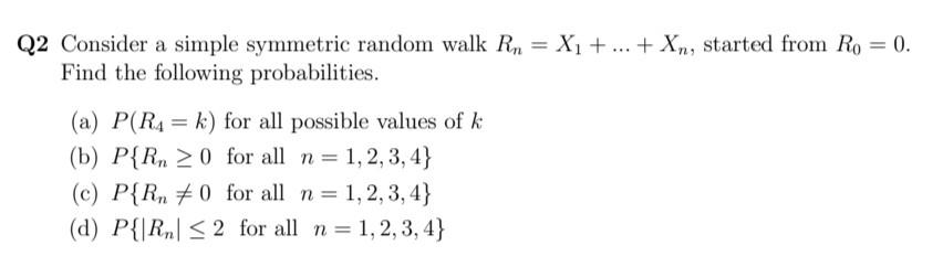 Solved Q2 Consider a simple symmetric random walk Rn = X1 + | Chegg.com