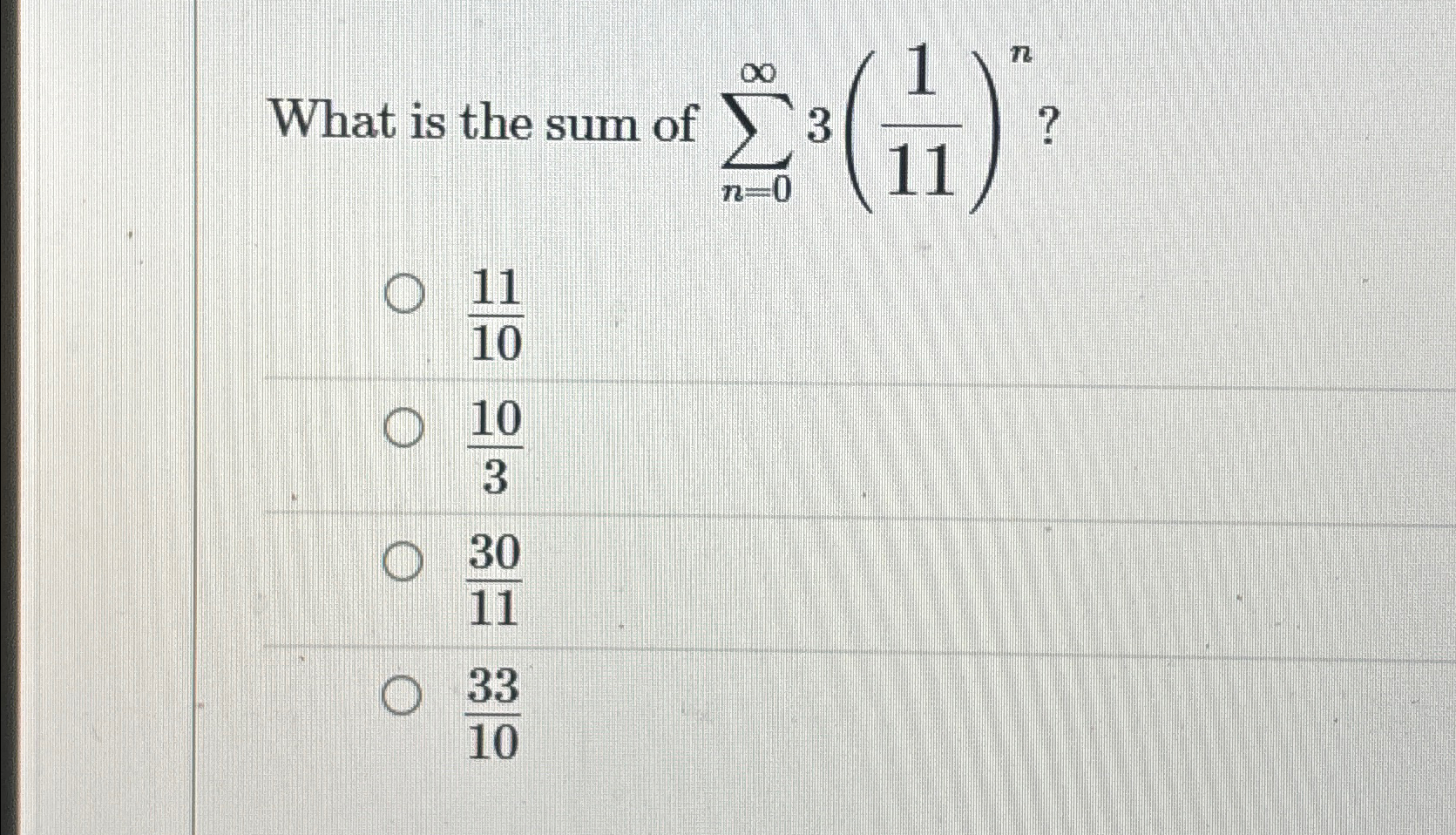 Solved What is the sum of ∑n=0∞3(111)n?1110 10330113310 | Chegg.com