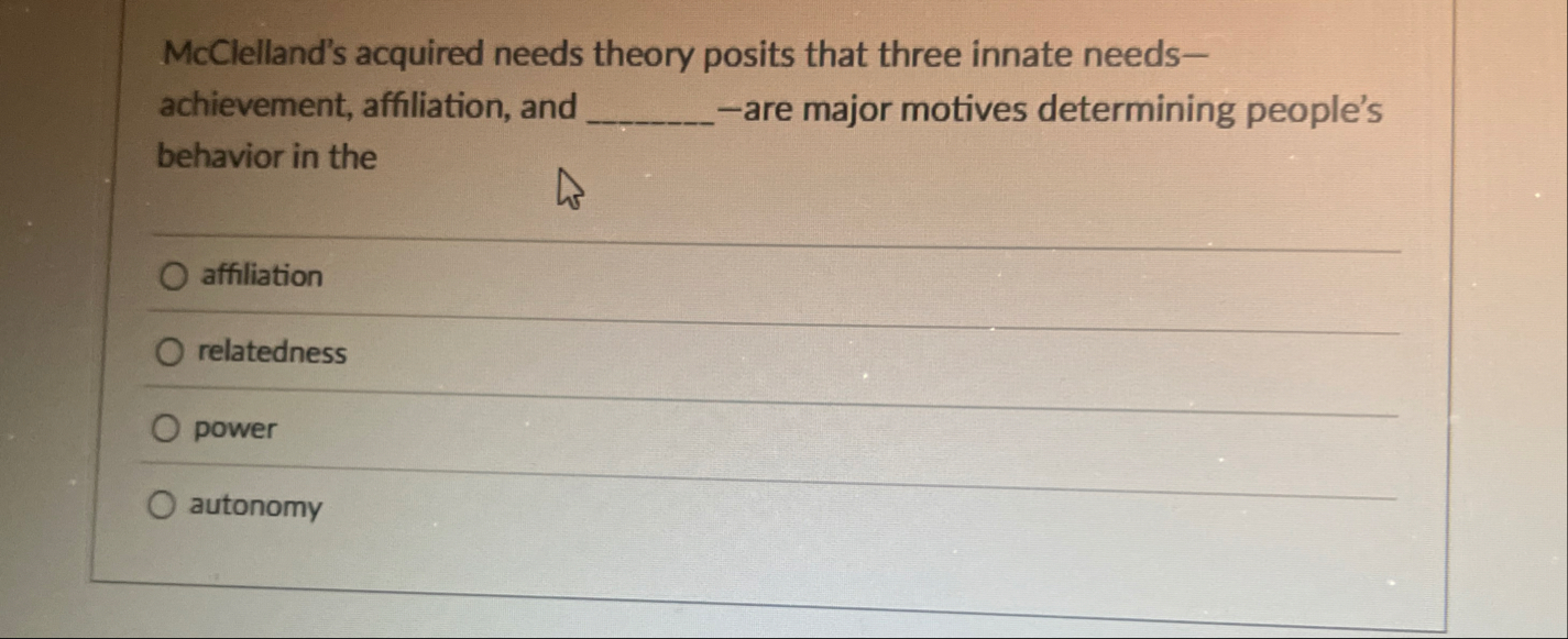 Solved McClelland's acquired needs theory posits that three | Chegg.com