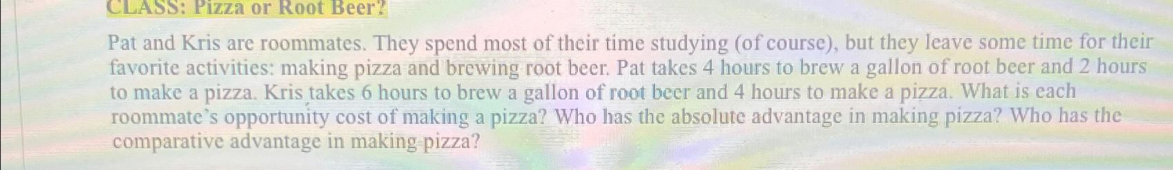 Solved CLASS: Pizza or Root Beer?Pat and Kris are roommates. | Chegg.com