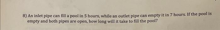 Solved 8) An inlet pipe can fill a pool in 5 hours, while an | Chegg.com