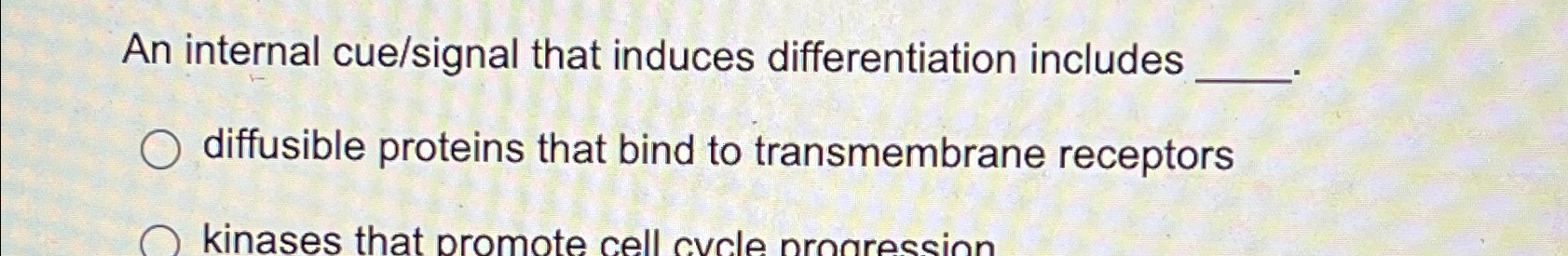 Solved An internal cue/signal that induces differentiation | Chegg.com