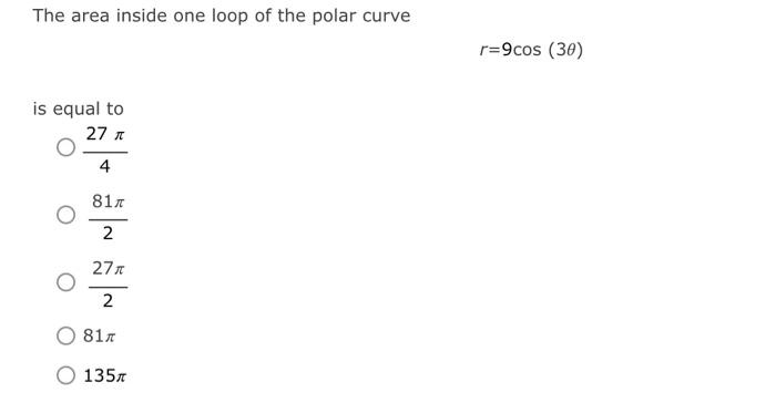 Solved The area inside one loop of the polar curve | Chegg.com