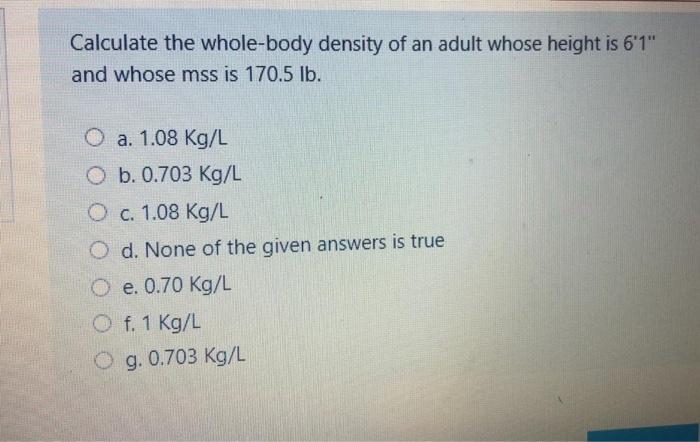 Solved Calculate the whole-body density of an adult whose | Chegg.com