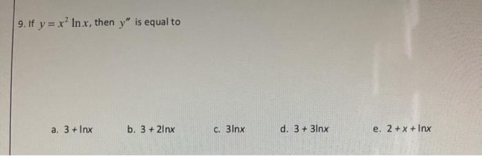 Solved 9. If y = xInx, then y" is equal to a. 3 + Inx b. 3 + | Chegg.com