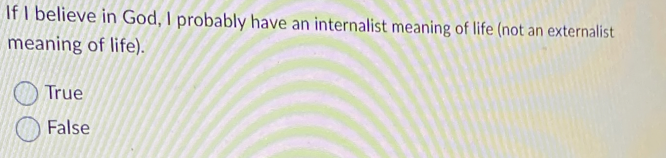 Solved If I believe in God, I probably have an internalist | Chegg.com
