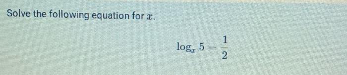 Solved Solve the following equation for x. logx5=21 | Chegg.com