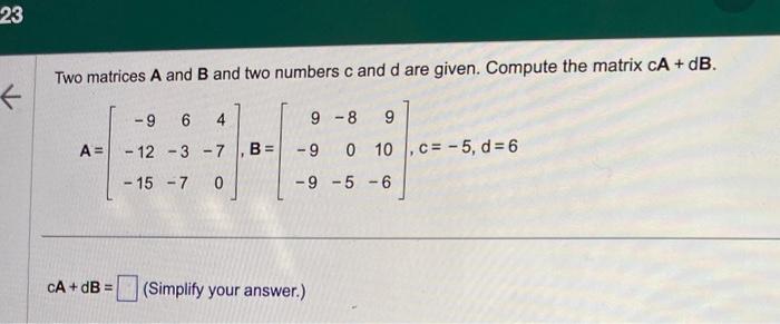 Solved Two matrices A and B and two numbers c and d are | Chegg.com