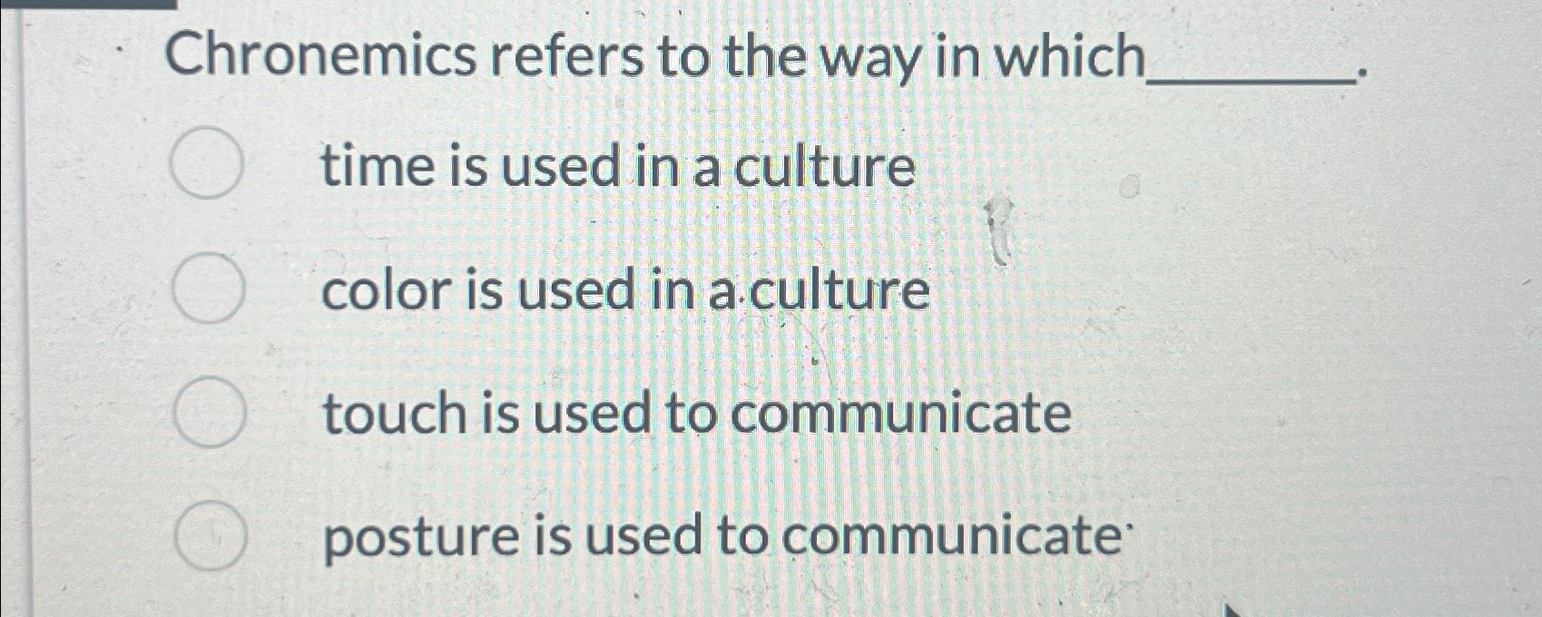 Solved Chronemics refers to the way in which.time is used in | Chegg.com