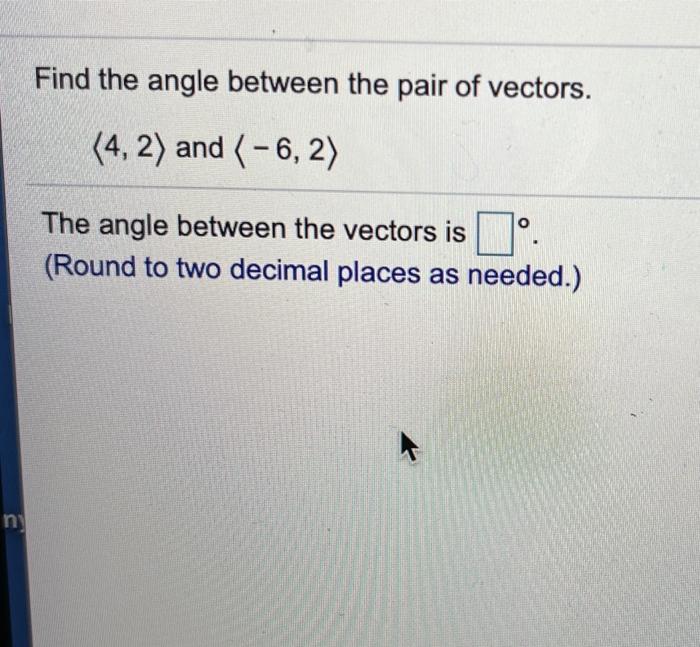 Solved Find the angle between the pair of vectors. (4,2) and | Chegg.com
