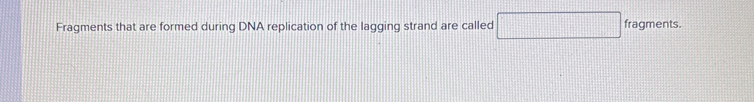 Solved Fragments that are formed during DNA replication of | Chegg.com