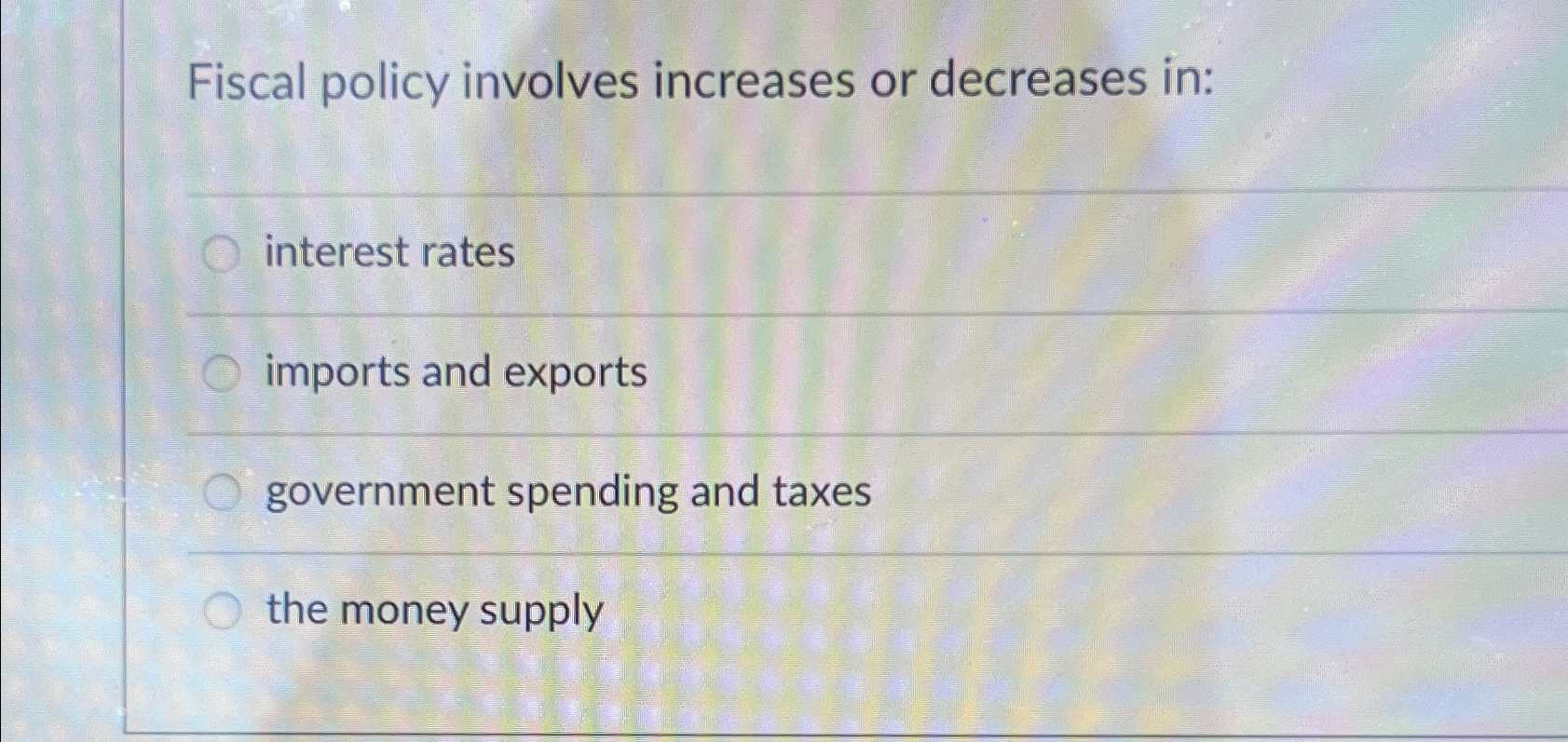 Solved Fiscal policy involves increases or decreases | Chegg.com