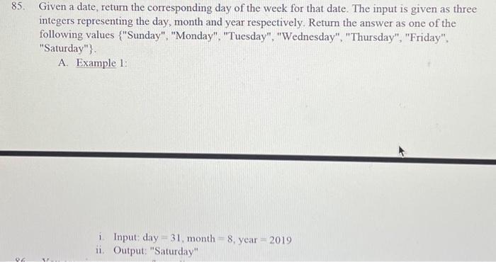 Solved 5. Given a date, return the corresponding day of the | Chegg.com