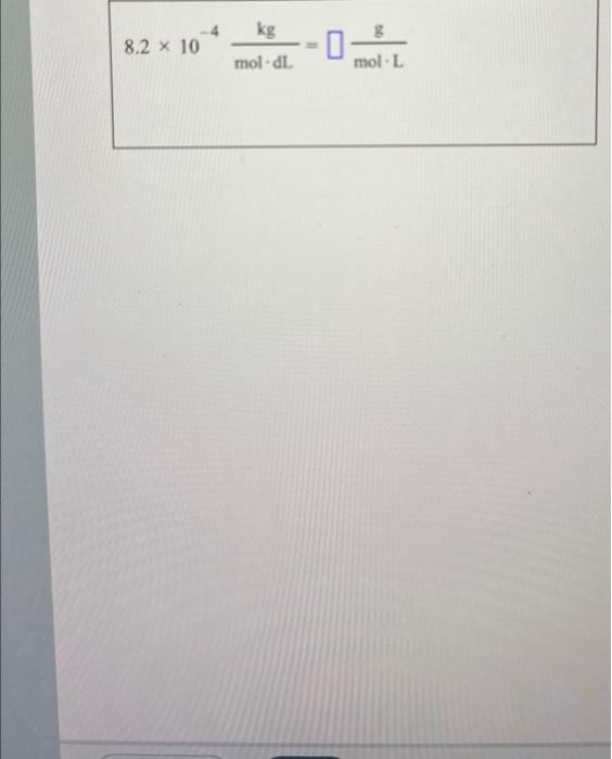 Solved 8.2×10−4mol⋅dLkg=mol⋅Lg | Chegg.com