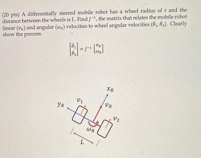 Solved (20 pts) A differentially steered mobile robot has a | Chegg.com
