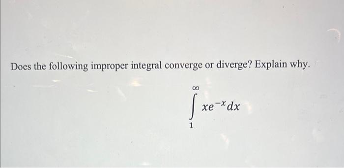 Solved Does the following improper integral converge or | Chegg.com