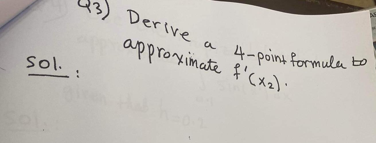 Solved 43) Derive a 4-point formula to Sol.: approximate | Chegg.com