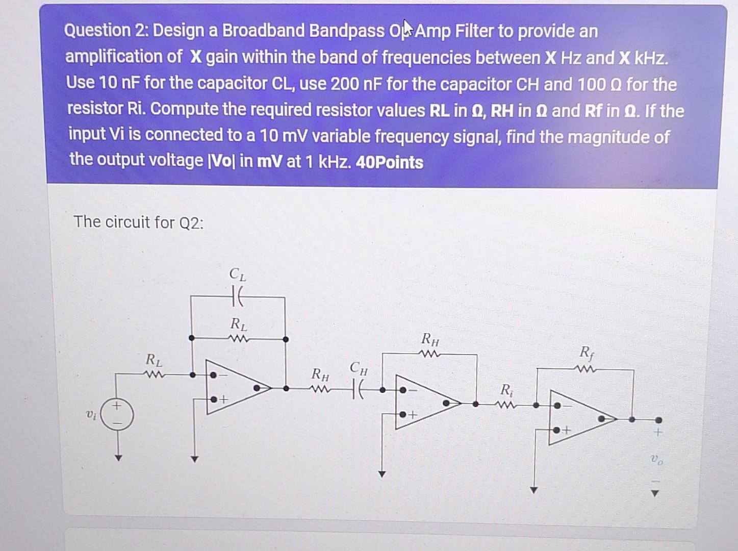 Solved Question 2: Design a Broadband Bandpass ObA Amp | Chegg.com