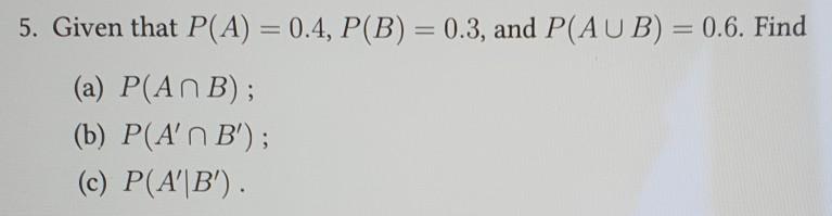 Solved 5. Given that P(A) = 0.4, P(B) = 0.3, and P(AUB) = | Chegg.com
