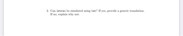Solved 2 Can Letrec Be Simulated Using Let If Yes Provide 