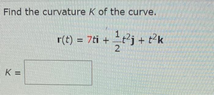 Solved Find the curvature K of the curve. r(t) = 7ti + 2 + | Chegg.com