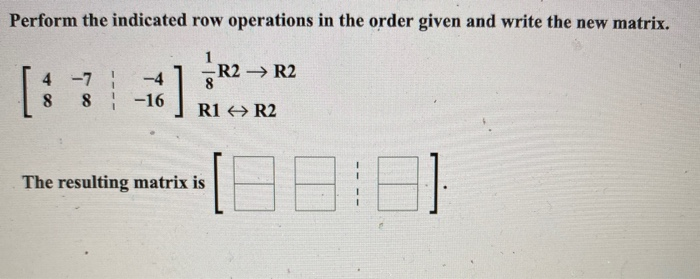 Solved Perform the indicated row operations in the order | Chegg.com