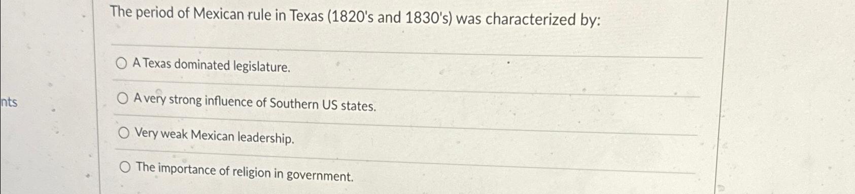 Solved The period of Mexican rule in Texas (1820's and | Chegg.com