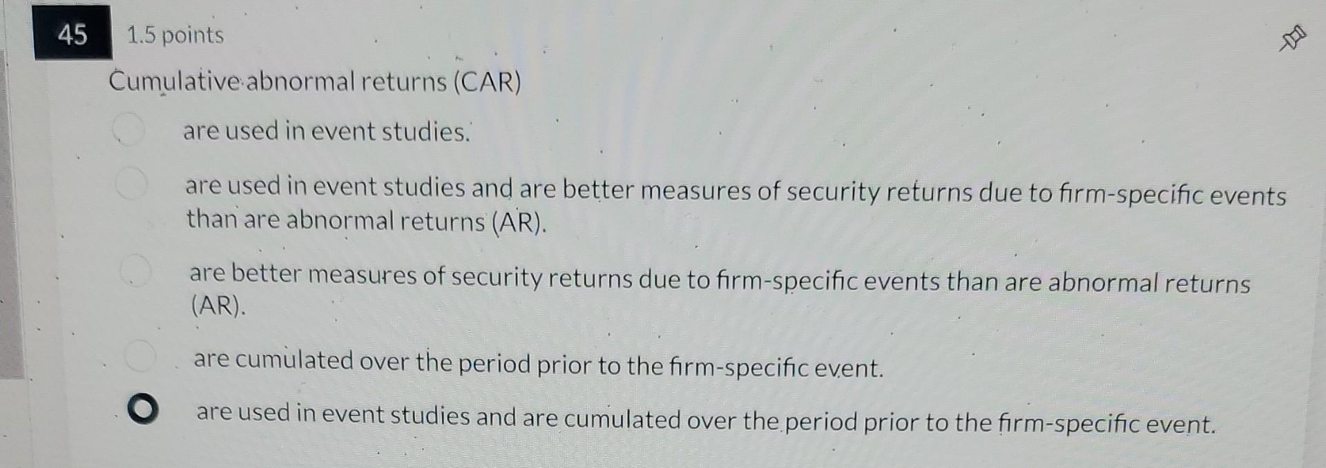 Solved 1.5 points Cumulative abnormal returns (CAR) are used | Chegg.com