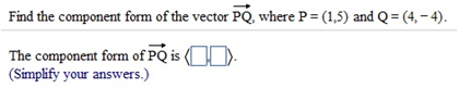 Solved Find the component form of the vector PQ, where P = | Chegg.com