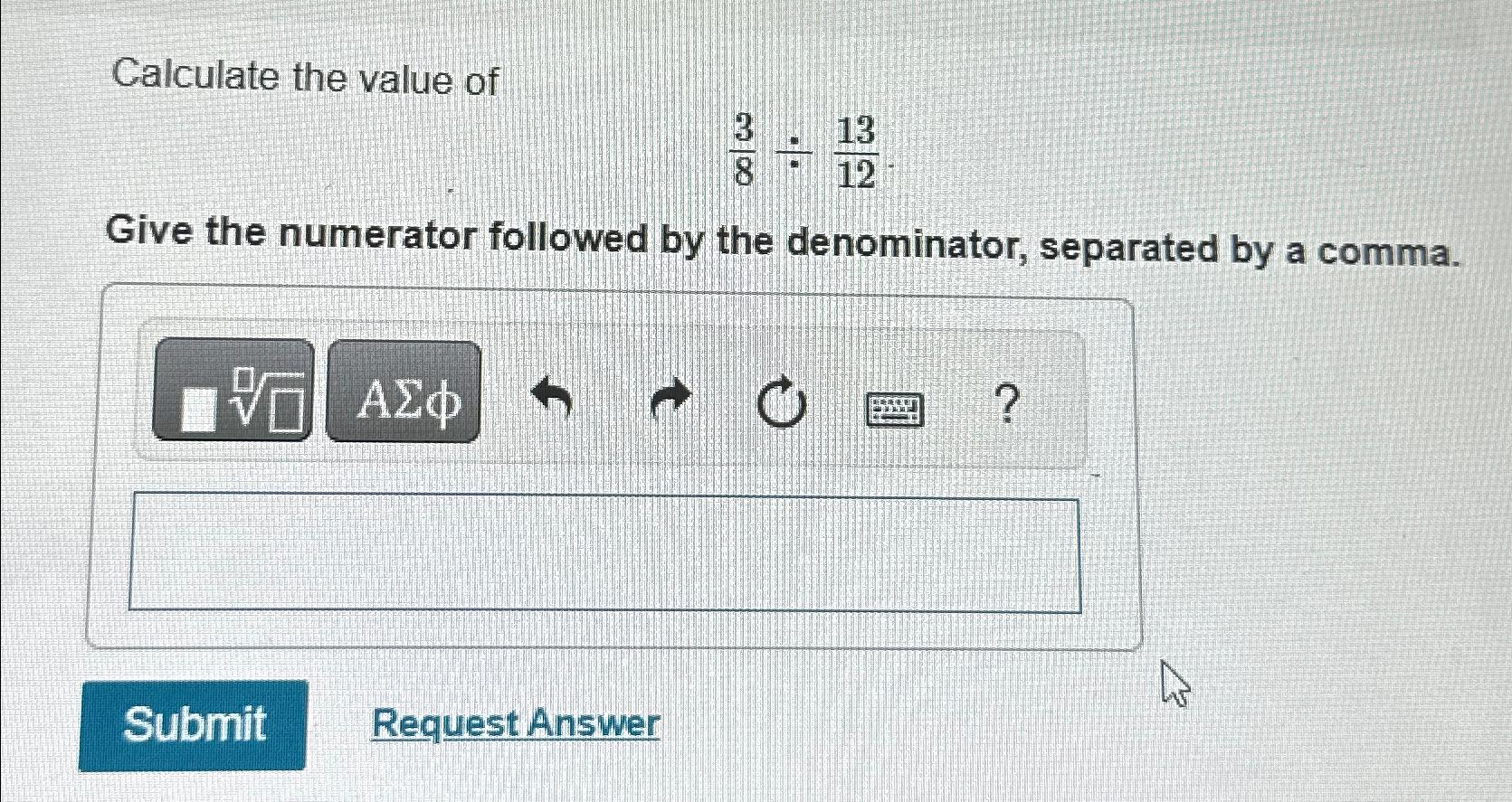 Solved Calculate the value of38÷1312Give the numerator | Chegg.com