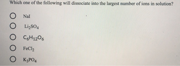 Solved Which one of the following will dissociate into the | Chegg.com