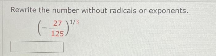 Solved Rewrite the number without radicals or exponents. | Chegg.com