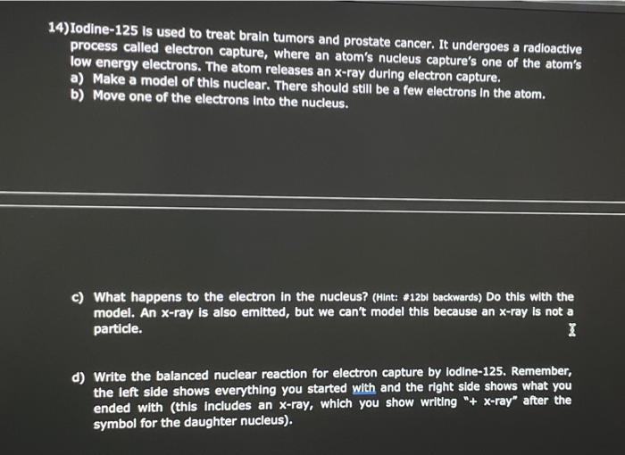 Solved 14) Iodine-125 is used to treat brain tumors and | Chegg.com