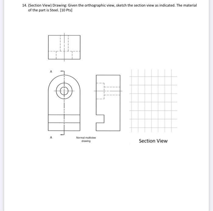 Solved 14. (Section View) Drawing: Given the orthographic | Chegg.com
