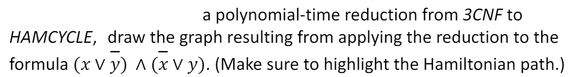 Solved a polynomial-time reduction from 3CNF ﻿toHAMCYCLE, | Chegg.com