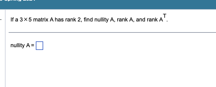 Solved If a 3×5 ﻿matrix A has rank 2 , ﻿find nullity A, | Chegg.com