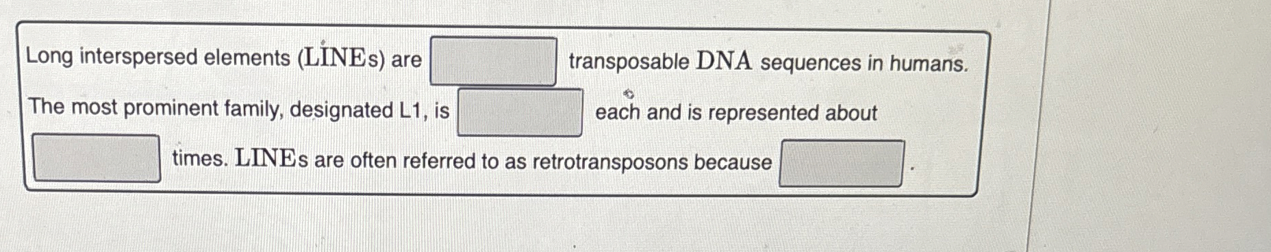 Solved Long interspersed elements (LiNEs) ﻿aretransposable | Chegg.com