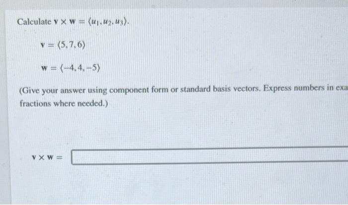 Solved Calculate v×w= u1,u2,u3 . v= 5,7,6 w= −4,4,−5 (Give | Chegg.com
