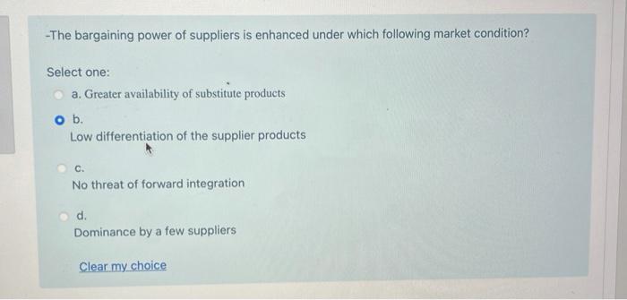 Solved -The bargaining power of suppliers is enhanced under | Chegg.com