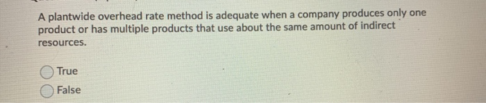 Solved A plantwide overhead rate method is adequate when a | Chegg.com