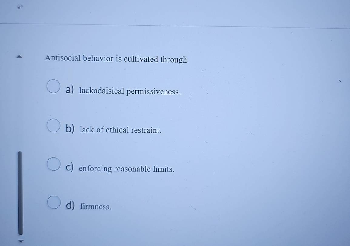 Solved Antisocial behavior is cultivated througha) | Chegg.com