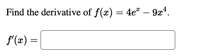 Solved Find the derivative of f(x)=4ex-9x4.f'(x)= | Chegg.com