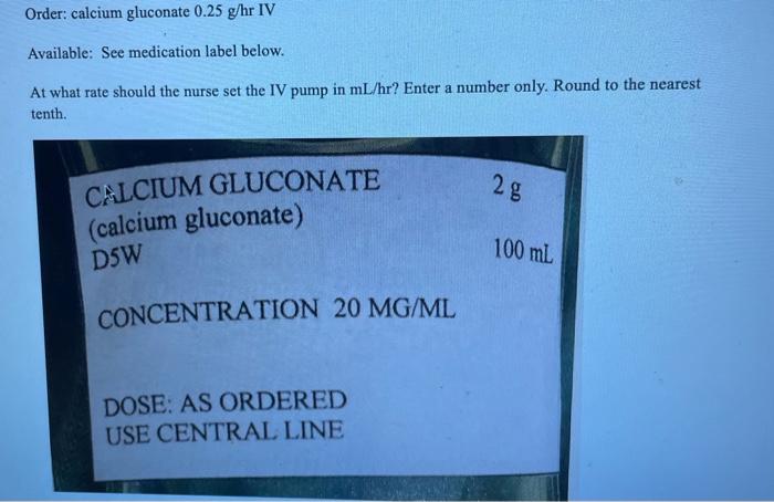 Solved Order: calcium gluconate 0.25 g/hr IV Available: See | Chegg.com