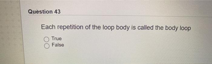 Solved Question 42 The loop body can consist of a single | Chegg.com