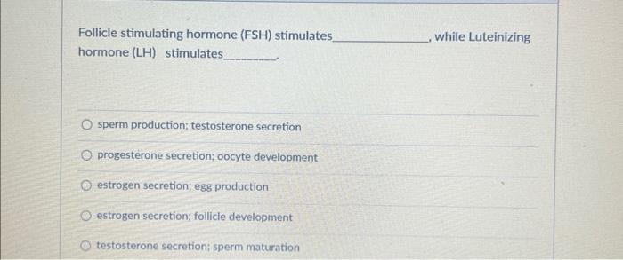 Solved Follicle stimulating hormone (FSH) stimulates , while | Chegg.com