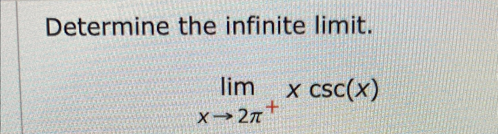 Solved Determine the infinite limit.limx→2π+xcsc(x) | Chegg.com