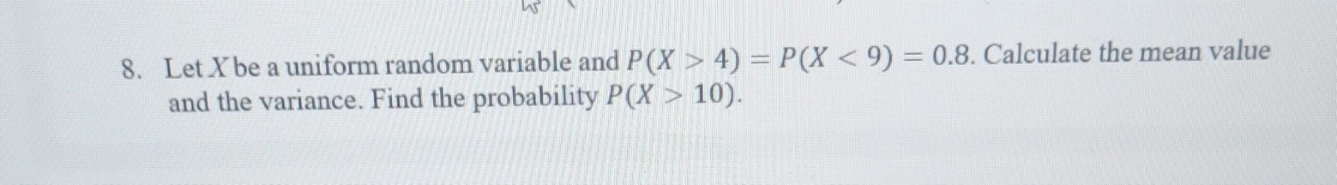Solved 8. Let X be a uniform random variable and | Chegg.com